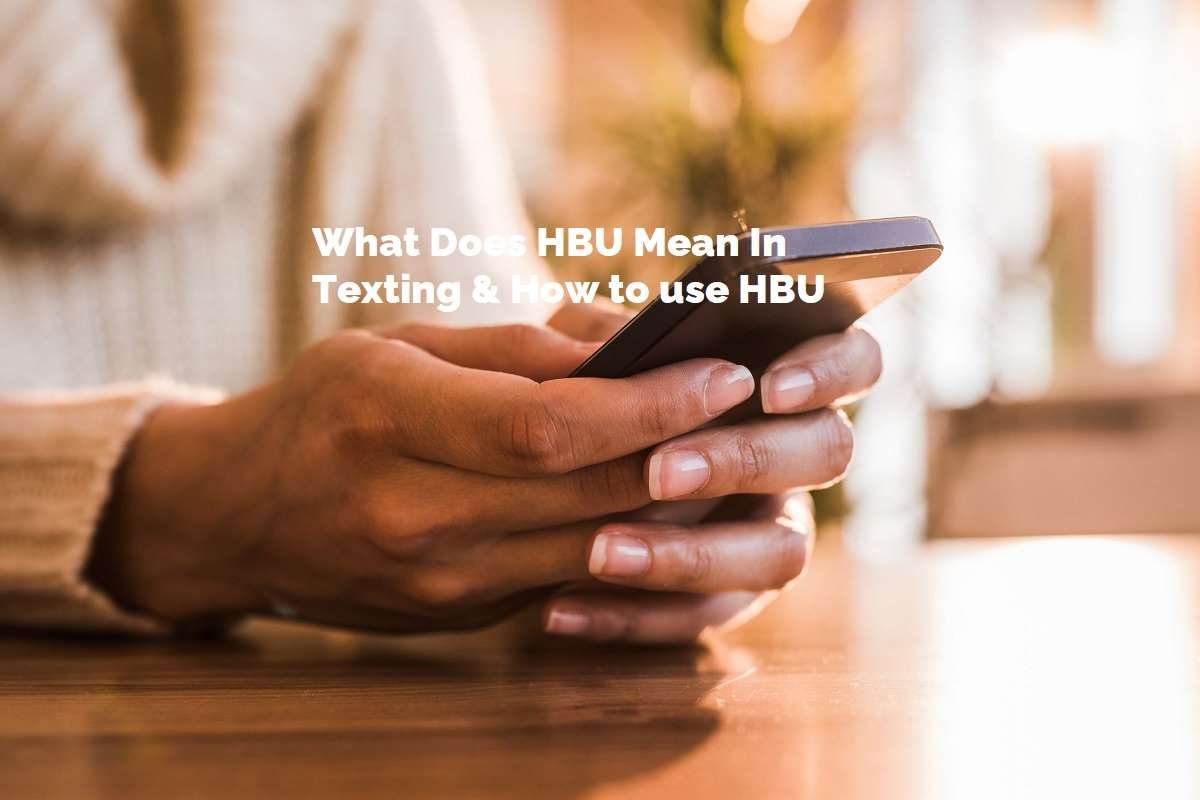 What Does HBU Mean In Texting And Snapchat Explained MobbiTech