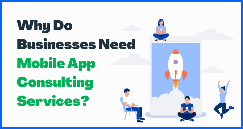 Why Do Businesses Need Mobile App Consulting Services? - MobbiTech