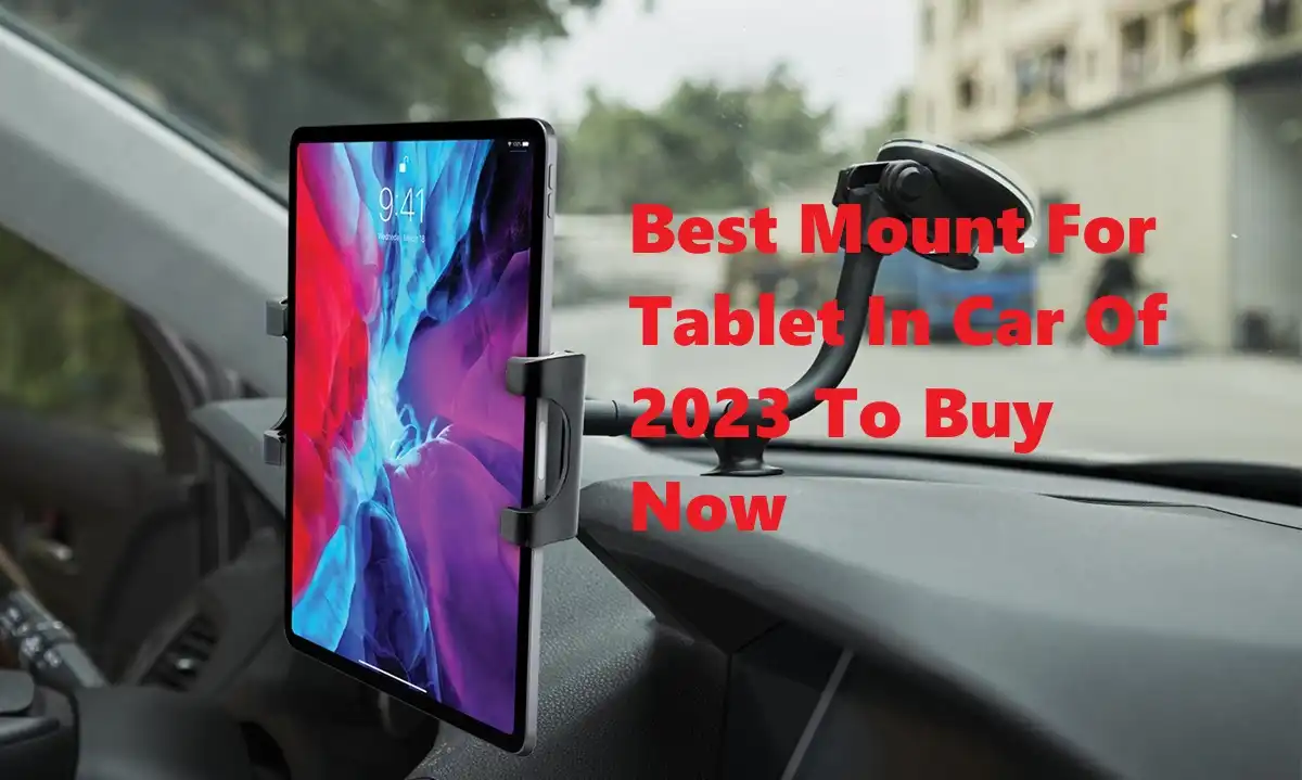 Best Mount For Tablet In Car Of 2024 To Buy Now - MobbiTech